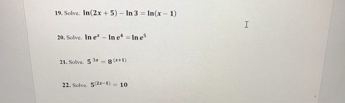 Solved 19, Solve. ln(2x + 5)-In 3 = ln(x-1) 20. Solve. Ine | Chegg.com