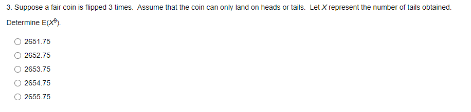 Solved 3. Suppose a fair coin is flipped 3 times. Assume | Chegg.com