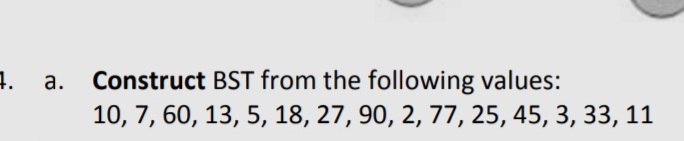 Solved a. Construct BST from the following values: | Chegg.com
