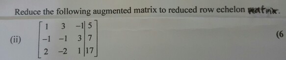 Solved Reduce the following augmented matrix to reduced row | Chegg.com