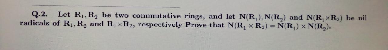 Solved Q.2. Let R1, R2 be two commutative rings, and let | Chegg.com