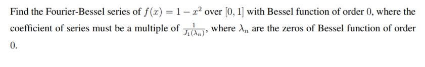 Solved Find the Fourier-Bessel series of f(x) = 1 - 22 over | Chegg.com