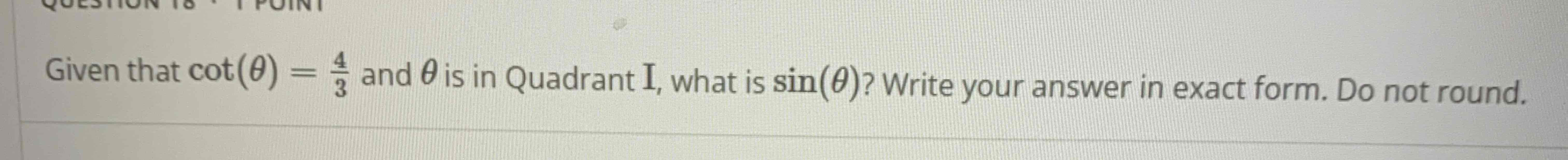 Solved Given that cot(θ)=43 ﻿and θ ﻿is in Quadrant I, what | Chegg.com