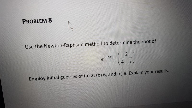 Solved PROBLEM 8 Use the Newton-Raphson method to determine | Chegg.com