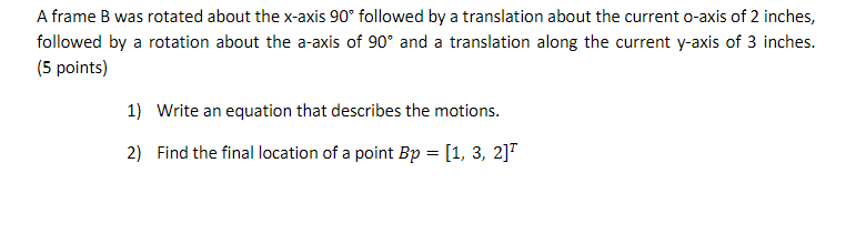 Solved SOLVE USING MATLAB ﻿A frame B was rotated about the | Chegg.com