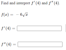 Solved Find and interpret f′(4) and f′′(4). f(x)=−6x | Chegg.com