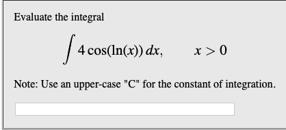 Solved Evaluate the integral 4 cos(ln(x)) dx, X>0 Note: Use | Chegg.com