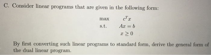 Solved C. Consider linear programs that are given in the | Chegg.com