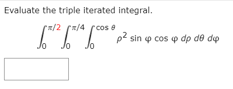 Solved Evaluate the triple iterated integral. 1/2 1/4 cos e | Chegg.com