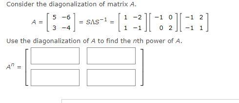 Solved Consider the diagonalization of matrix A. 5-6 1 - 2 | Chegg.com