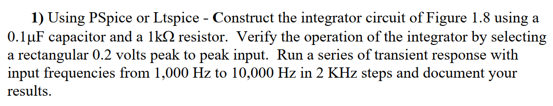 Solved 1) Using PSpice or Ltspice - Construct the integrator | Chegg.com Solved 1) Using PSpice or Ltspice - Construct the integrator | Chegg.com