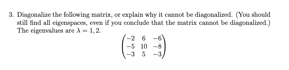 Solved 3. Diagonalize the following matrix, or explain why | Chegg.com