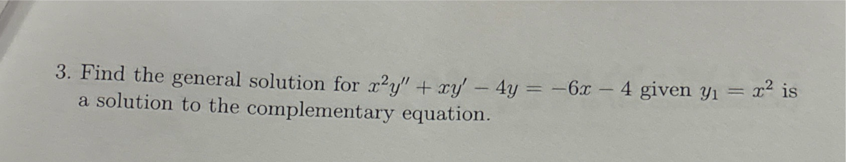 Solved Find the general solution for x2y''+xy'-4y=-6x-4 | Chegg.com