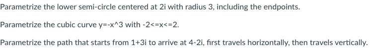Solved Parametrize the lower semi-circle centered at 2i with | Chegg.com