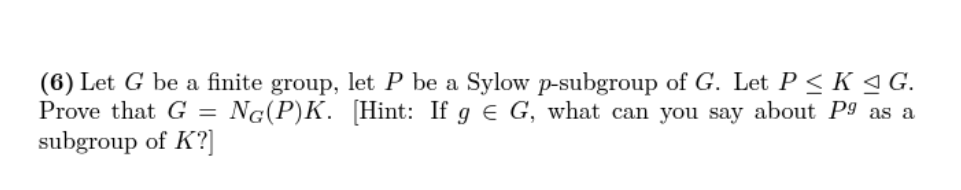 Solved (6) Let G be a finite group, let P be a Sylow | Chegg.com