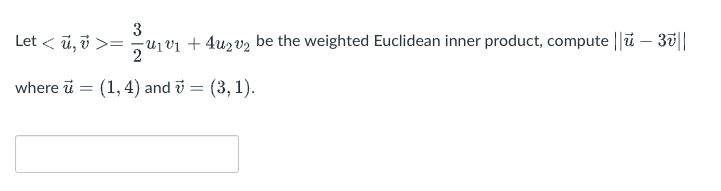 Solved Let =23u1v1+4u2v2 be the weighted Euclidean inner | Chegg.com
