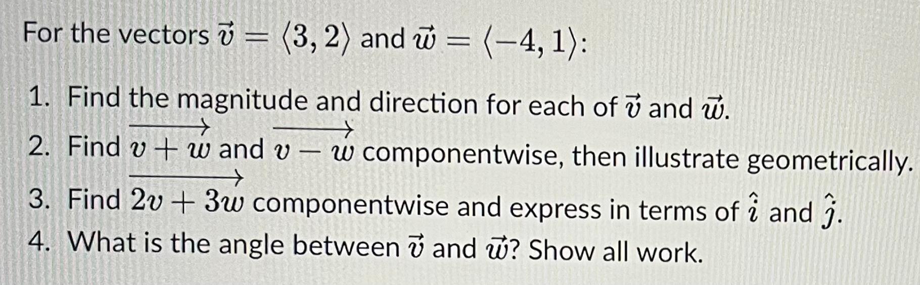 Solved For the vectors v= 3,2 and w= −4,1 1. Find the | Chegg.com