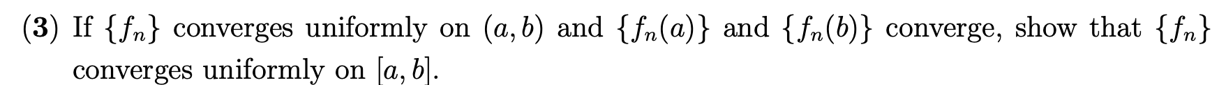 Solved (3) If {fn} converges uniformly on (a,b) and {fn(a)} | Chegg.com