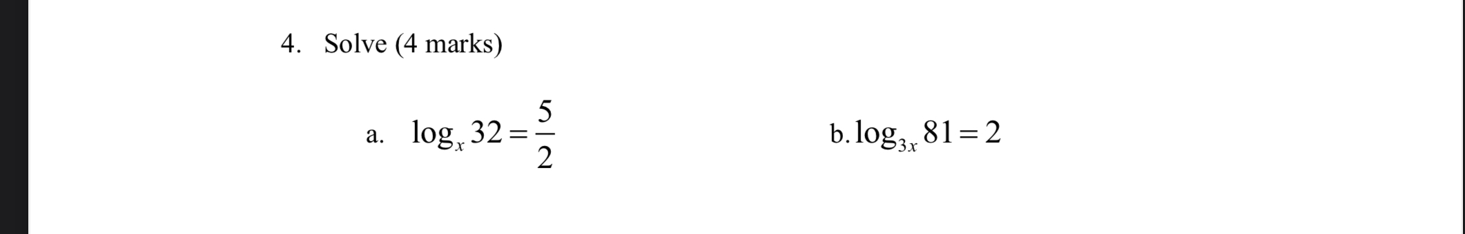 Solved 4. Solve (4 marks) a. logx32=25 b. log3x81=2 | Chegg.com