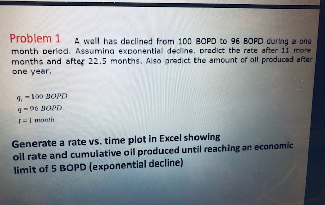 Solved Problem 1 A well has declined from 100 BOPD to 96 | Chegg.com