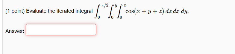 Solved (1 point) Evaluate the iterated integral | Chegg.com