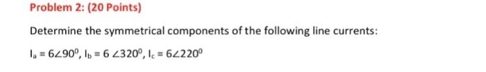 Solved Problem 2: (20 Points) Determine the symmetrical | Chegg.com