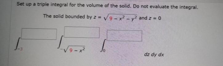 Solved Set up a triple integral for the volume of the solid. | Chegg.com
