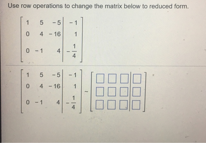 Solved Use row operations to change the matrix below to | Chegg.com
