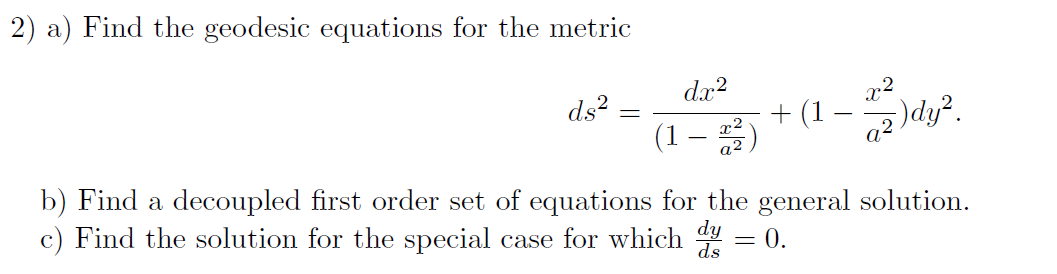 Solved 2) a) Find the geodesic equations for the metric d.x2 | Chegg.com