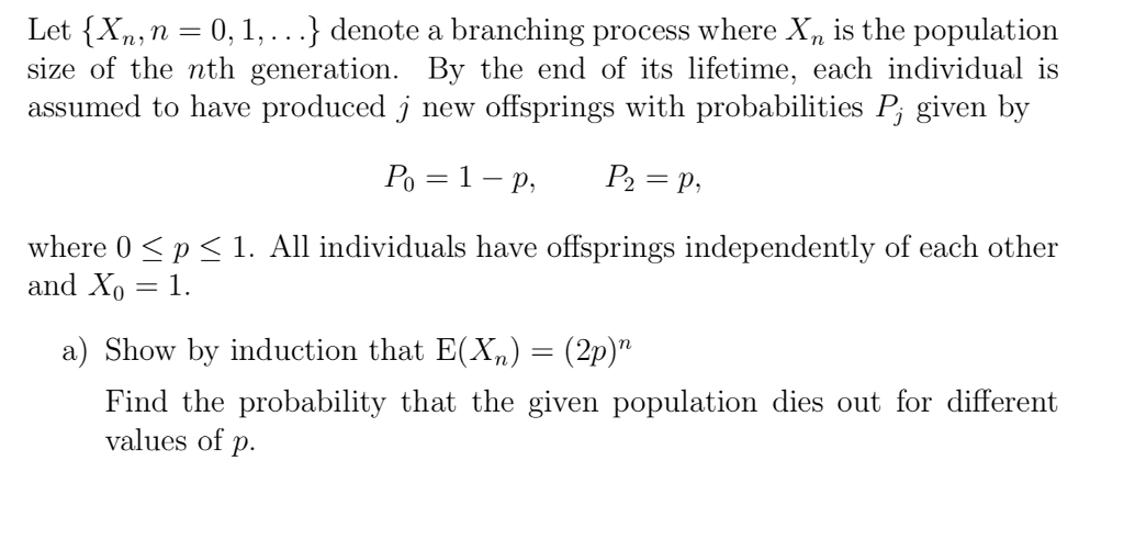 Solved Let {Xn,n -0,1,...) denote a branching process where | Chegg.com Solved Let {Xn,n -0,1,...) denote a branching process where | Chegg.com