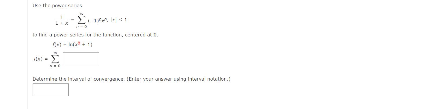 Solved Use the power series11+x=∑n=0∞(-1)nxn,|x|