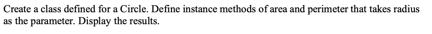 Solved Create a class defined for a Circle. Define instance | Chegg.com