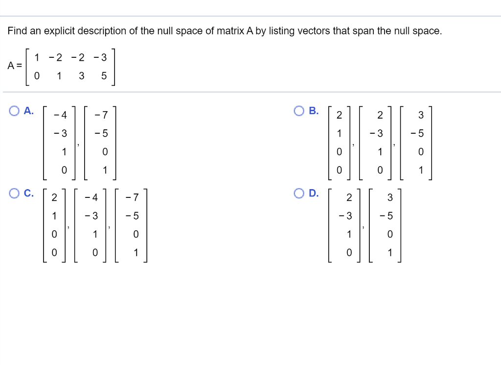 Solved Find an explicit description of the null space of | Chegg.com