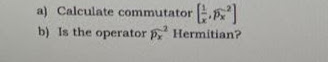 Solved a) Calculate commutator.xx) b) Is the operator px | Chegg.com