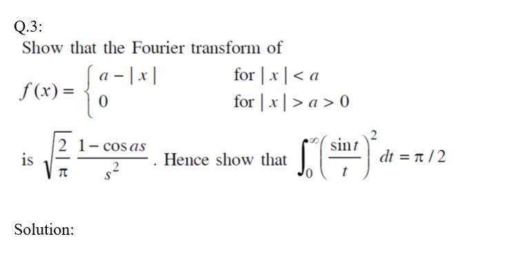 Solved Q.3: Show that the Fourier transform of a- |* | for | | Chegg.com