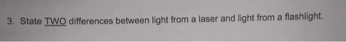 Solved 3. State TWO differences between light from a laser | Chegg.com