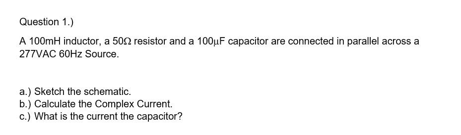Solved Question 1.) A 100mH inductor, a 502 resistor and a | Chegg.com