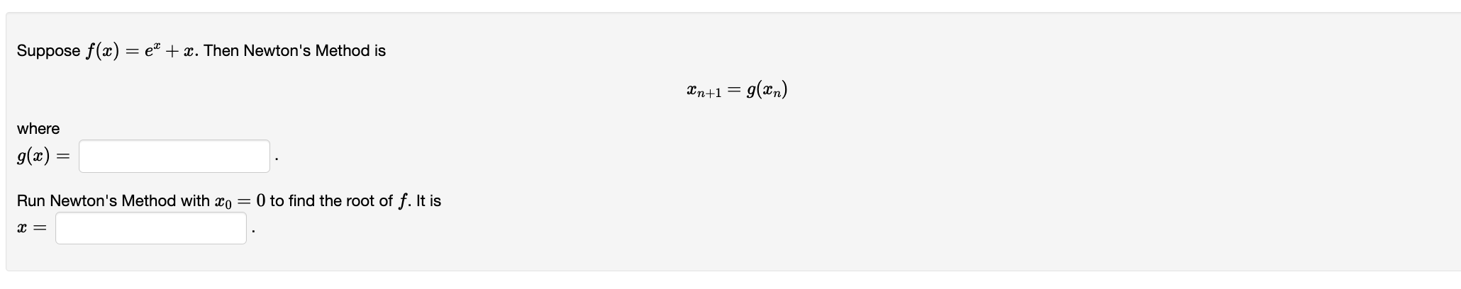 Solved Suppose f(x)=ex+x. Then Newton's Method is xn+1=g(xn) | Chegg.com