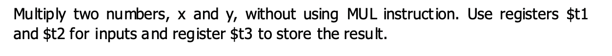 Solved Multiply two numbers, x and y, without using MUL | Chegg.com