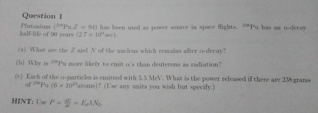 Solved Question 1 Plutonium (Pu.Z half-life of 90 years (2.7 | Chegg.com