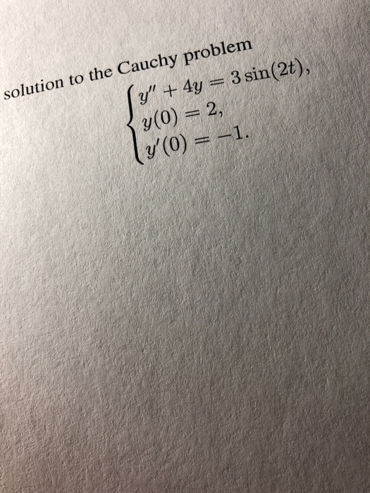 Solved solution to the Cauchy problem y +4y 3 sin(2t), y(0)2 | Chegg.com