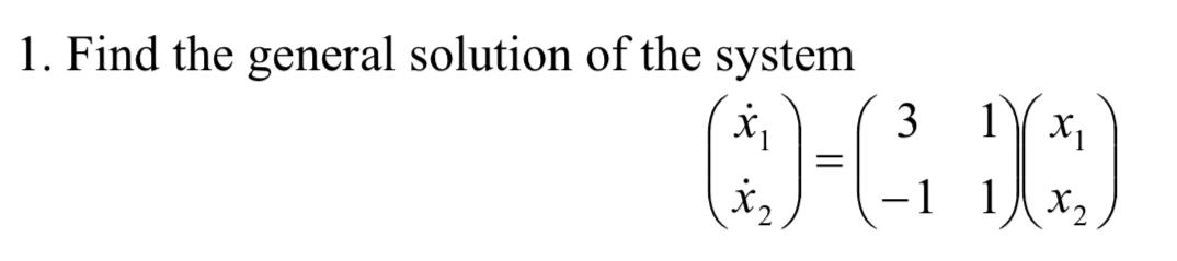 Solved 1. Find the general solution of the system | Chegg.com