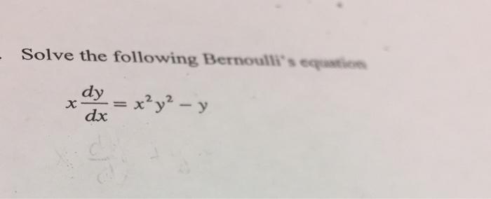 Solved Solve the following Bernoulli's equation x dy/dx = | Chegg.com