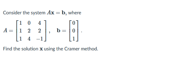 Solved Consider the system Ax=b, where ſi 0 4. 0 A= 1 2 2 | Chegg.com