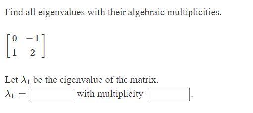 Solved Find all eigenvalues with their algebraic | Chegg.com