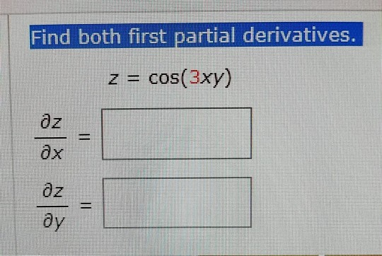 Solved Find both first partial derivatives. z = cos(3xy) az | Chegg.com