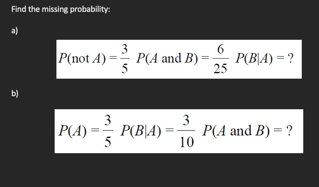 Solved Find the missing probability: a) 6 3 P(not A) = 5 P(A | Chegg.com