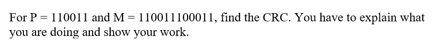 Solved For P = 110011 and M=110011100011, find the CRC. You | Chegg.com