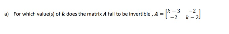a) ﻿For which value(s) ﻿of k ﻿does the matrix A fail | Chegg.com