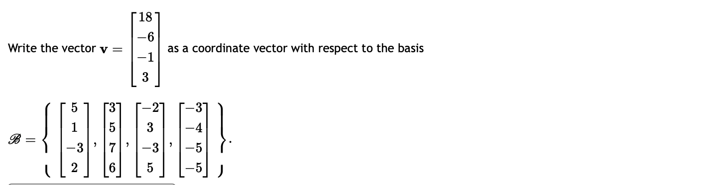 Solved Write the vector v=⎣⎡18−6−13⎦⎤ as a coordinate vector | Chegg.com